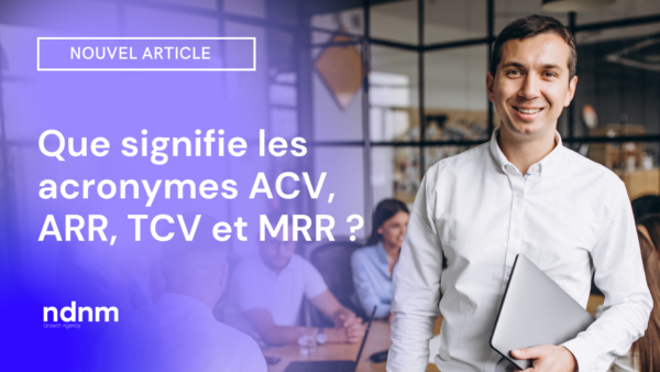 Que signifie les acronymes ACV, ARR, TCV et MRR ? - Ndnm